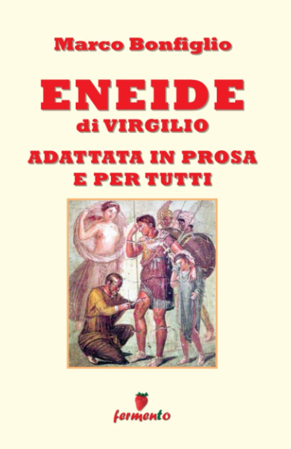 Eneide di Virgilio. Adattata in prosa e per tutti by Marco Bonfiglio | Goodreads