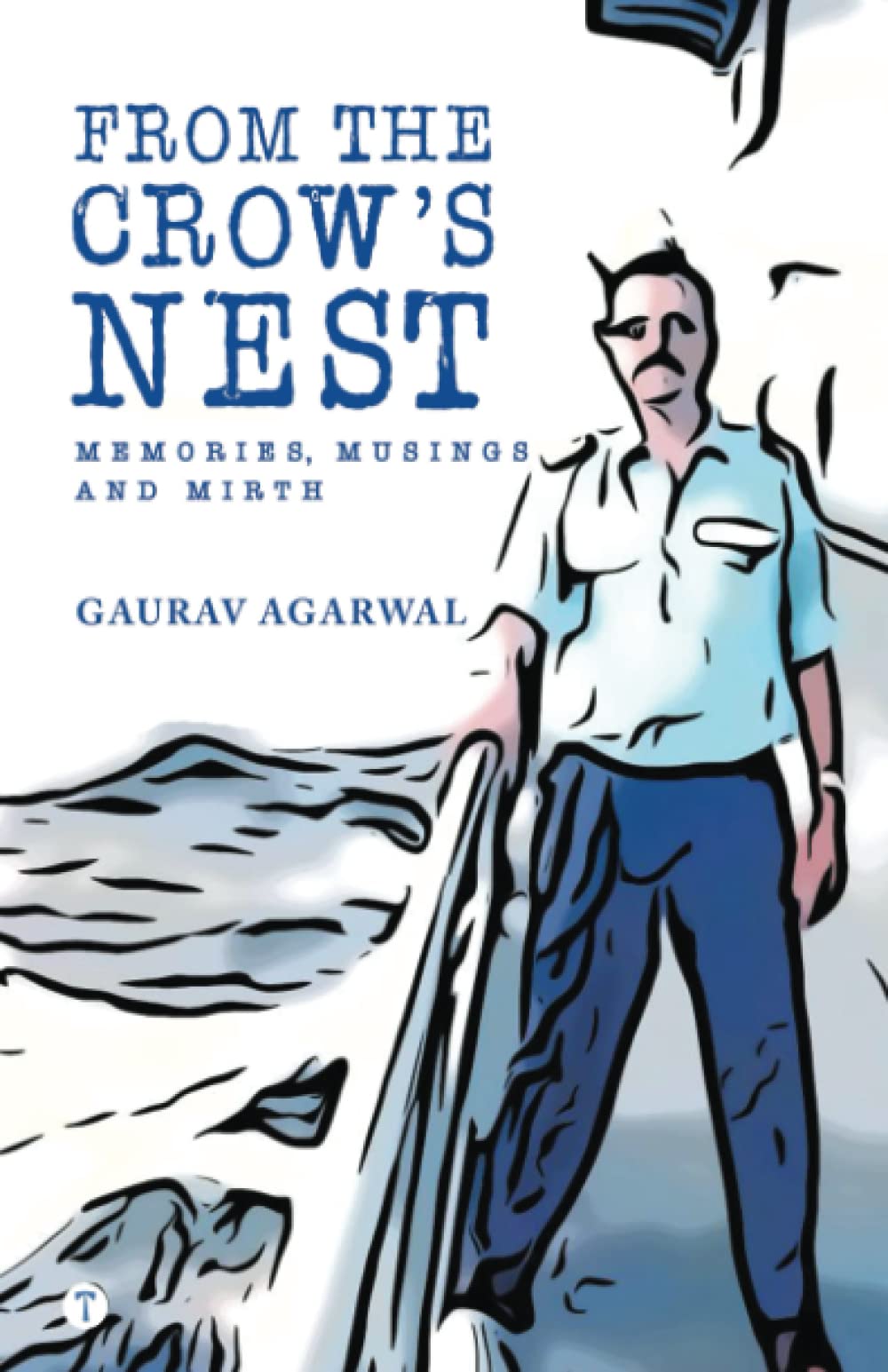 FROM THE CROW'S NEST - MEMORIES, MUSINGS AND MIRTH by Gaurav Agarwal ...