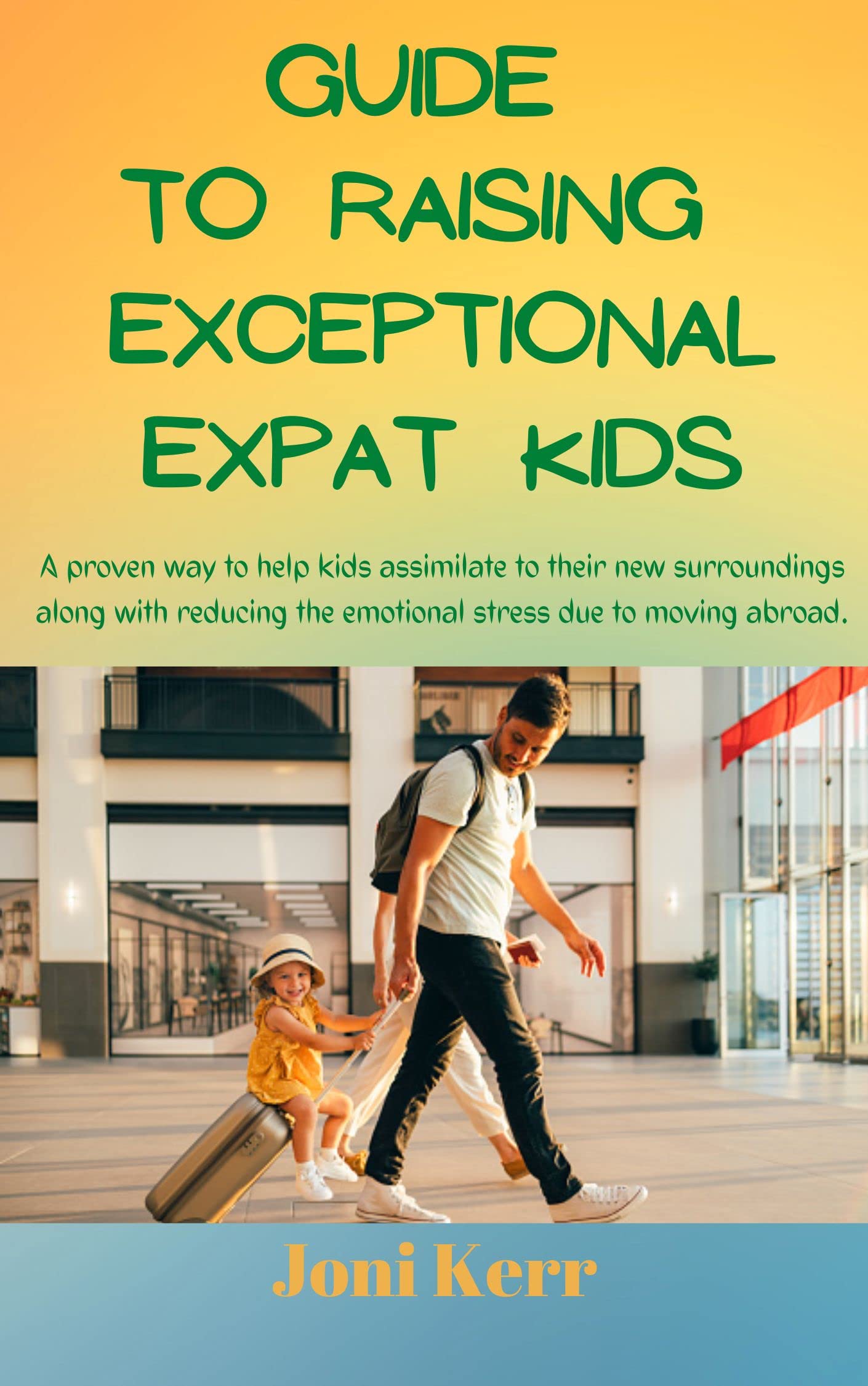 Guide to Raising Exceptional Expat Kids: A proven way to help kids ...