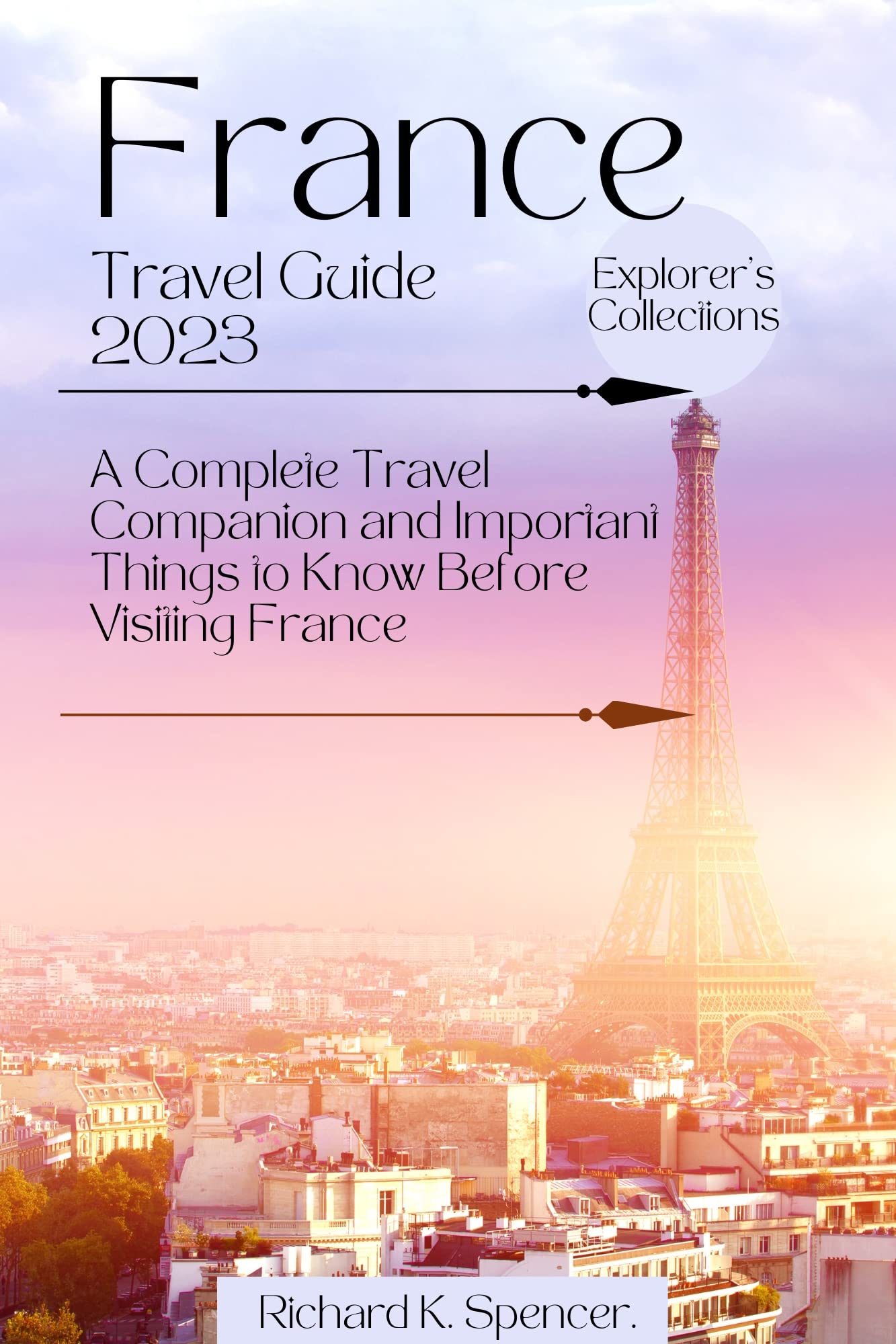France Travel Guide 2023: A Complete Travel Companion and Important ...