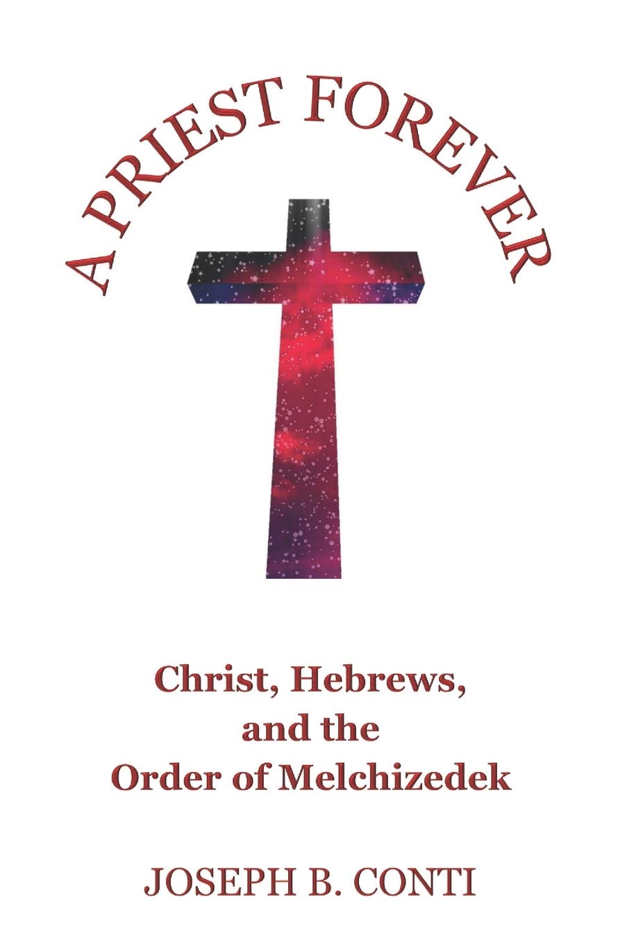 A Priest Forever: Christ, Hebrews, and the Order of Melchizedek by ...
