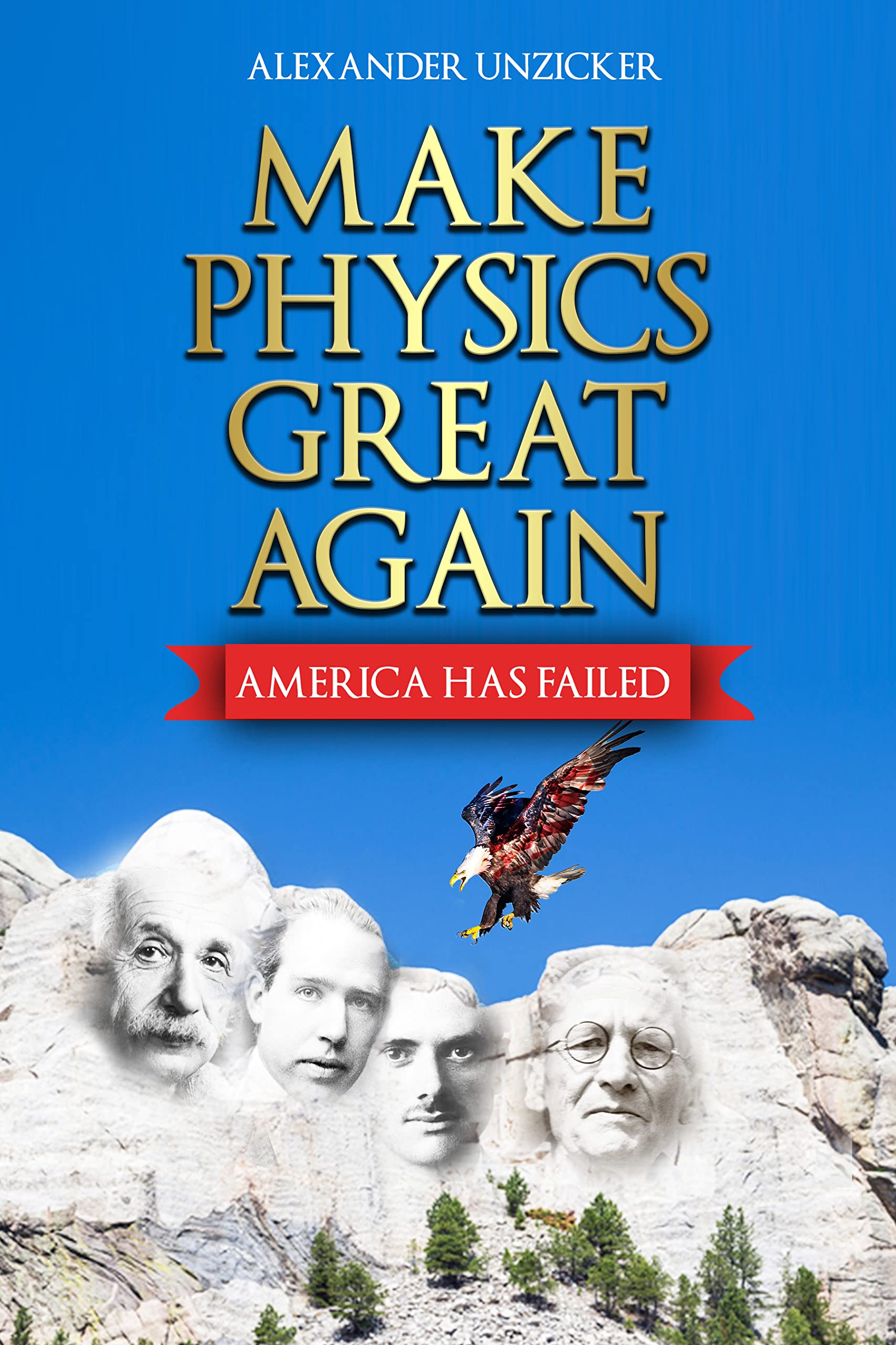 Make Physics Great Again: America has Failed by Alexander Unzicker ...