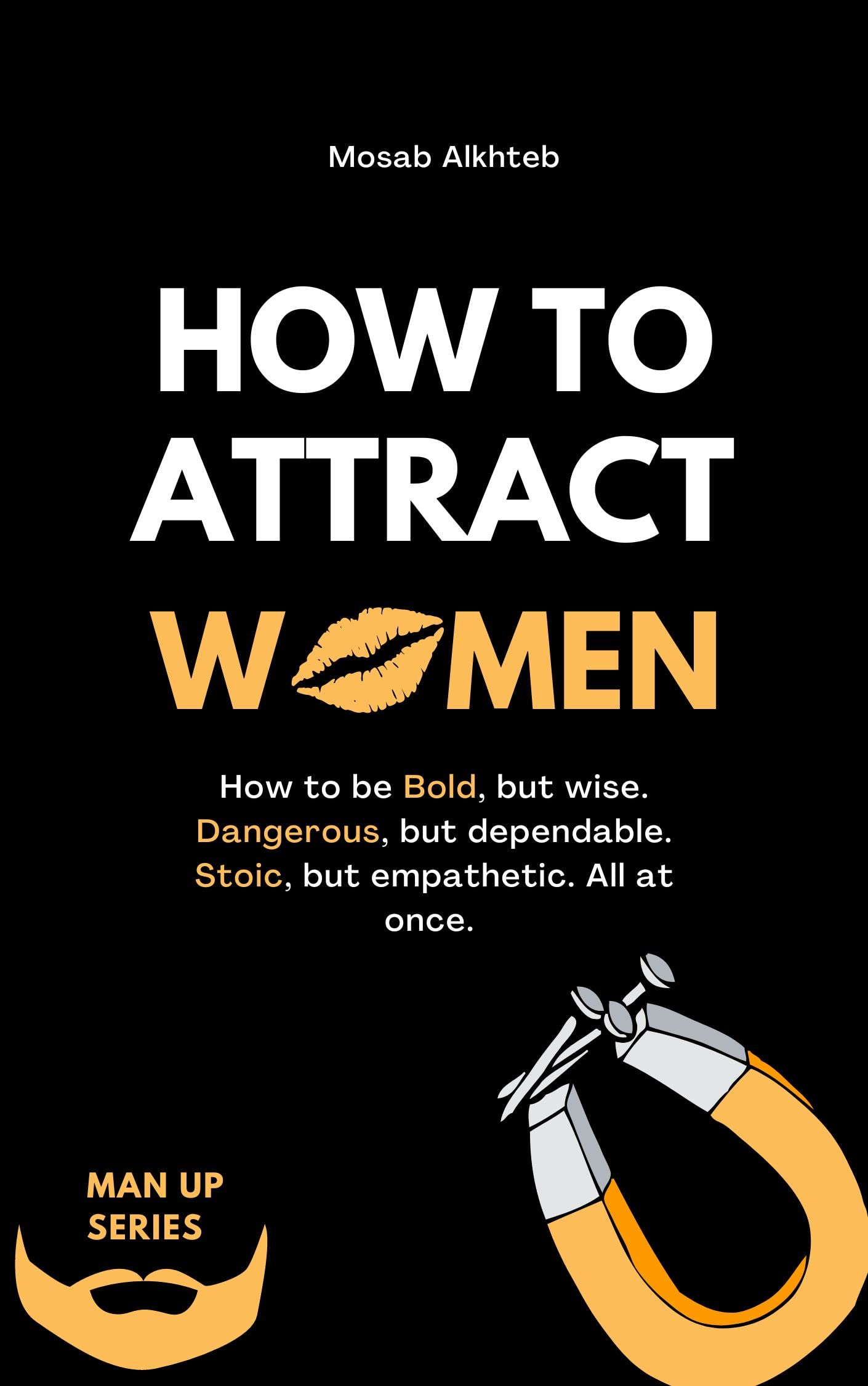 How To Attract Women: How To Be Bold, But Wise. Dangerous, But ...