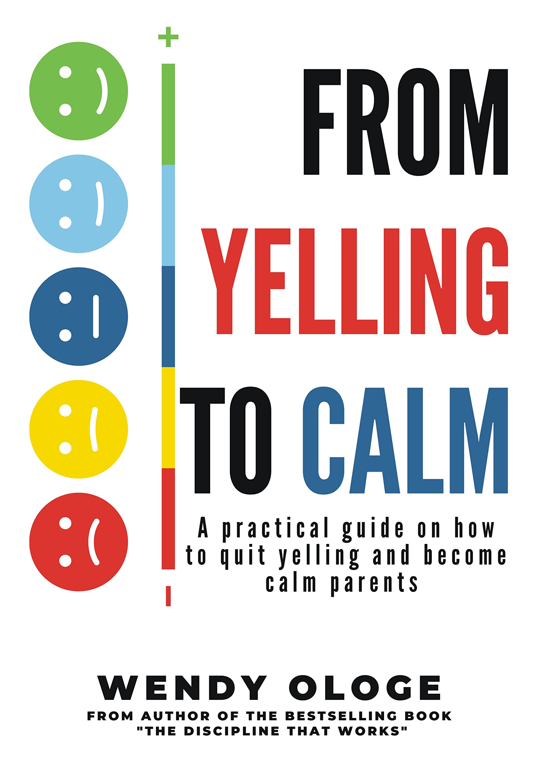 From Yelling to Calm: A practical Guide on how to quite yelling and ...