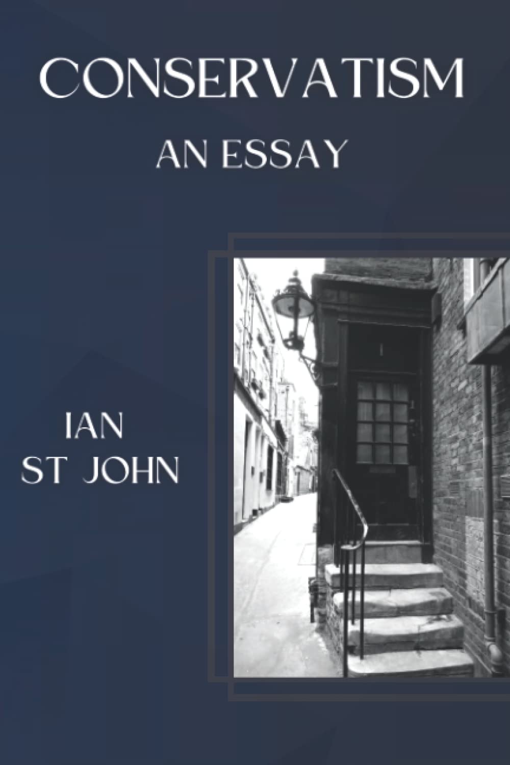 Conservatism: An Essay by Ian St John | Goodreads
