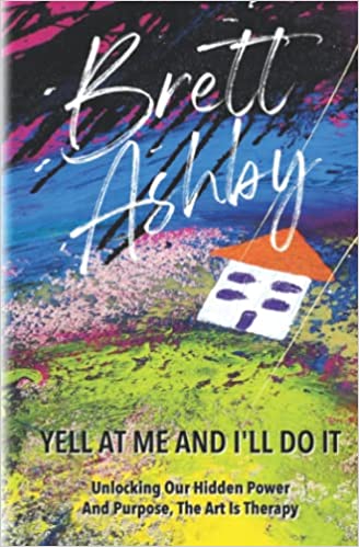 Yell At Me And I'll Do It: Unlocking Our Hidden Power And Purpose, The ...