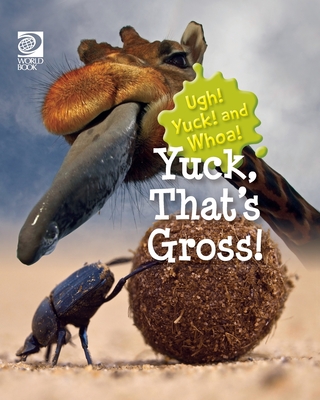 World Book - Ugh! Yuck! And Whoa! - Yuck, That's Gross! by Grace ...