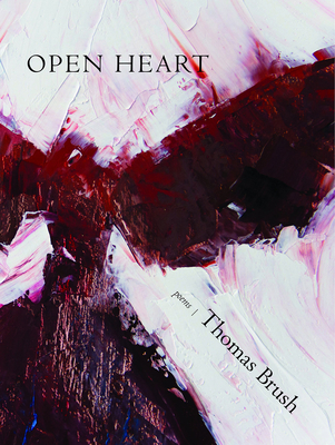 Open Heart: Poems by Thomas Brush | Goodreads