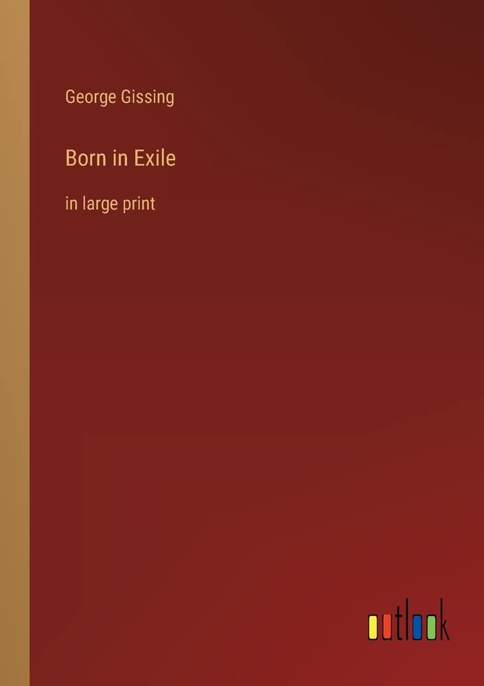 Born in Exile: in large print by George Gissing | Goodreads