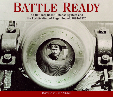 Battle Ready: The National Coast Defense System and the Fortification ...