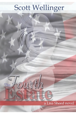 The Fourth Estate: A Lisa Sheed Novel by Scott Wellinger | Goodreads