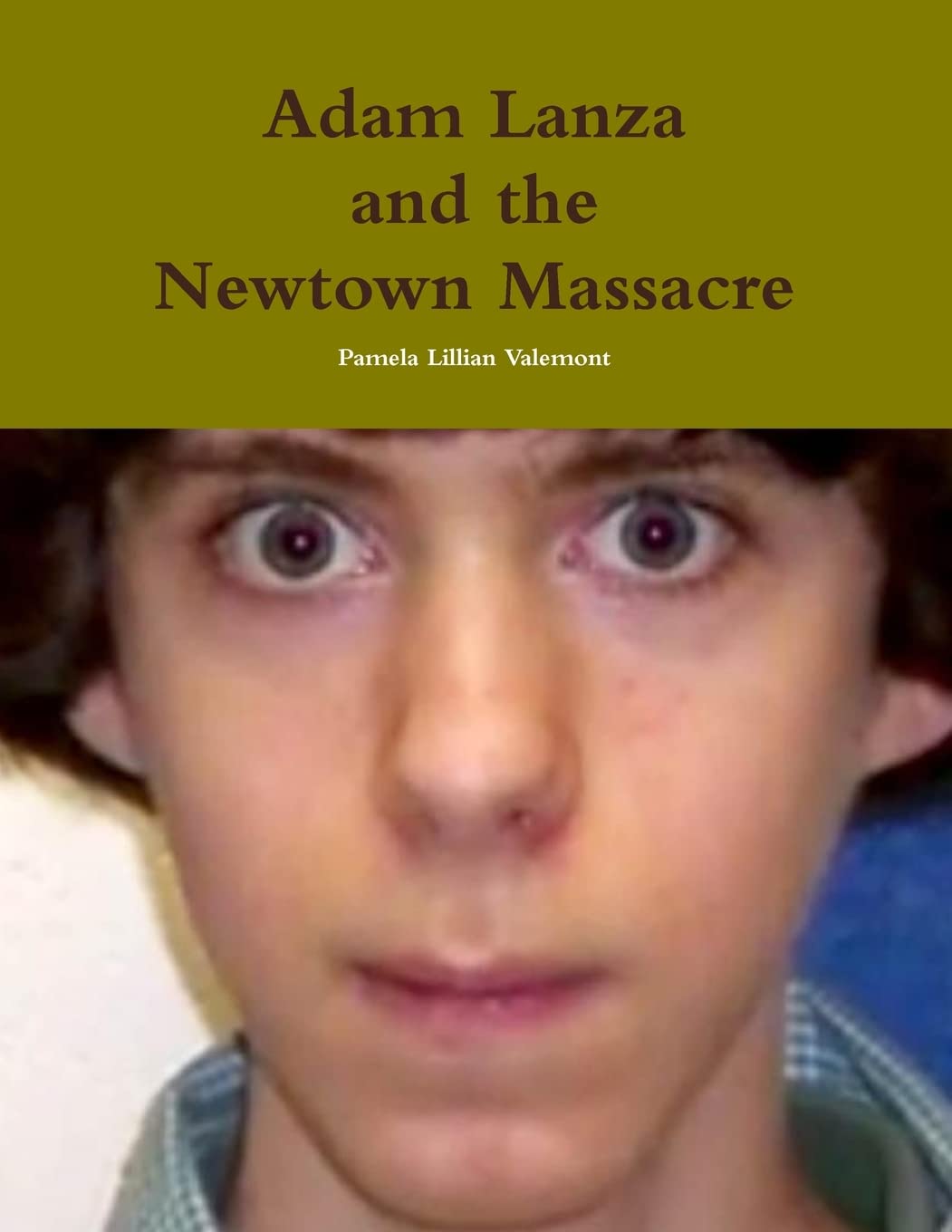 Adam Lanza and the Newtown Massacre by Pamela Lillian Valemont | Goodreads