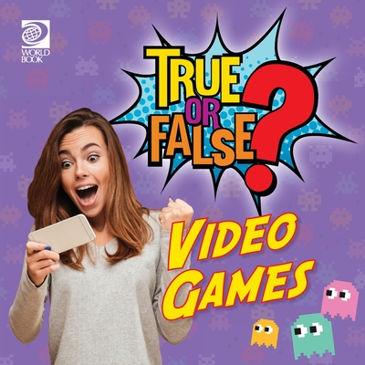 True or False? Video Games (True or False, 1) by World Book | Goodreads
