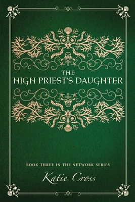 The High Priest's Daughter (Network) by Katie Cross | Goodreads