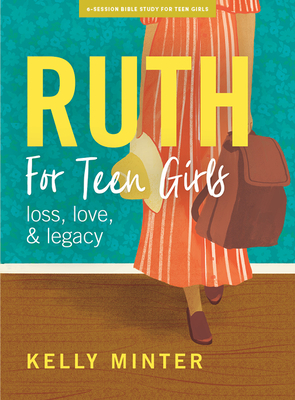 Ruth - Teen Girls' Bible Study Book: Love, Loss & Legacy by Kelly ...