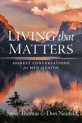 Living That Matters: Honest Conversations for Men of Faith by Steve ...