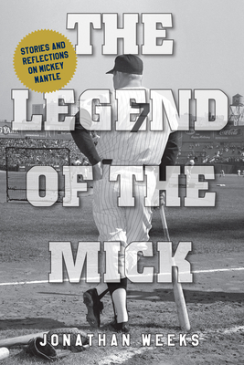 The Legend of the Mick: 100 Great Mickey Mantle Stories by Jonathan ...