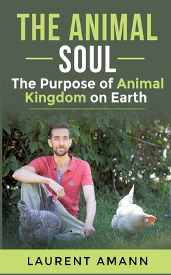 The animal soul: The Purpose of Animal Kingdom on Earth by Laurent ...