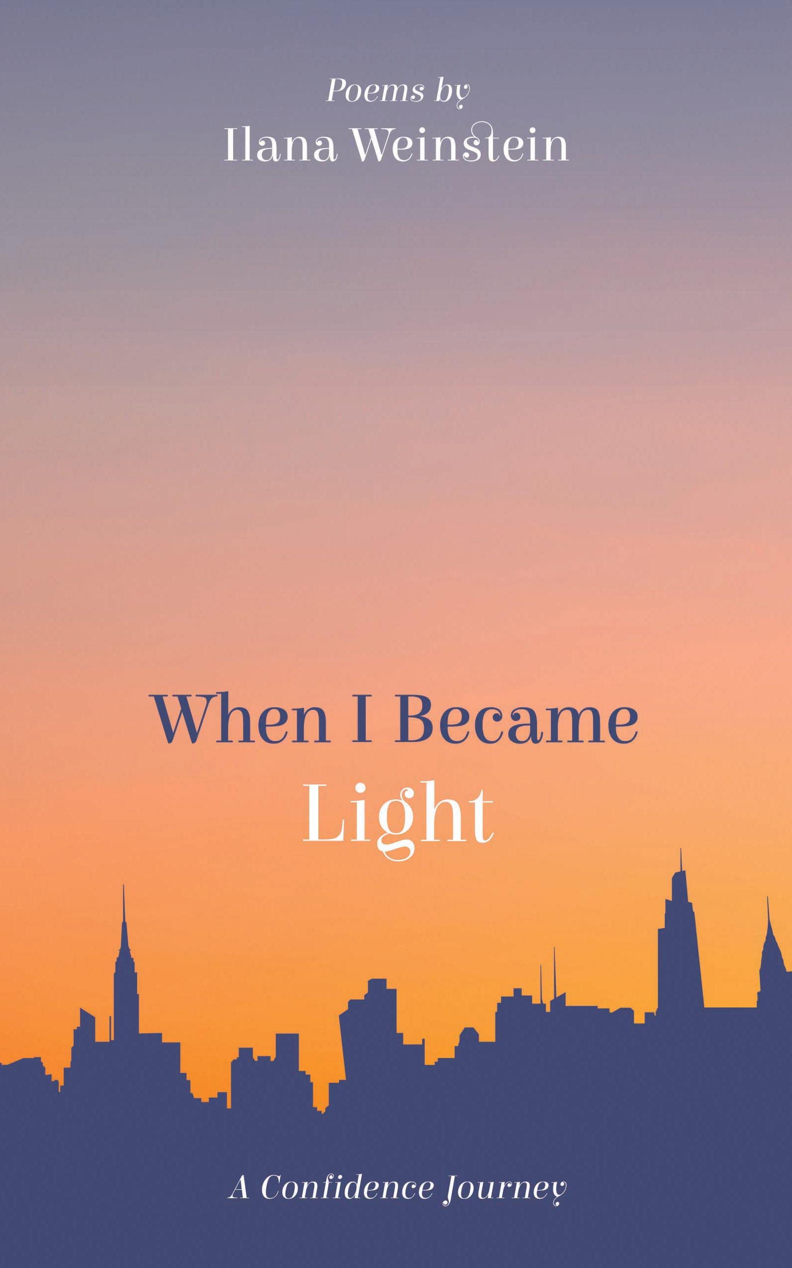 When I Became Light: A Confidence Journey by Ilana Weinstein | Goodreads