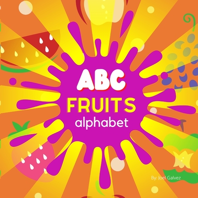 ABC Fruit Alphabet Colorful Playful Kids Book by Joel Galvez | Goodreads