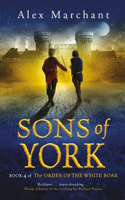 Sons of York (The Order of the White Boar) by Alex Marchant | Goodreads