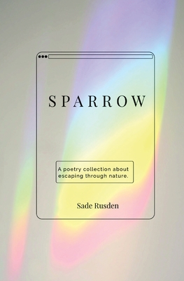 Sparrow: a poetry collection by Sade Rusden | Goodreads