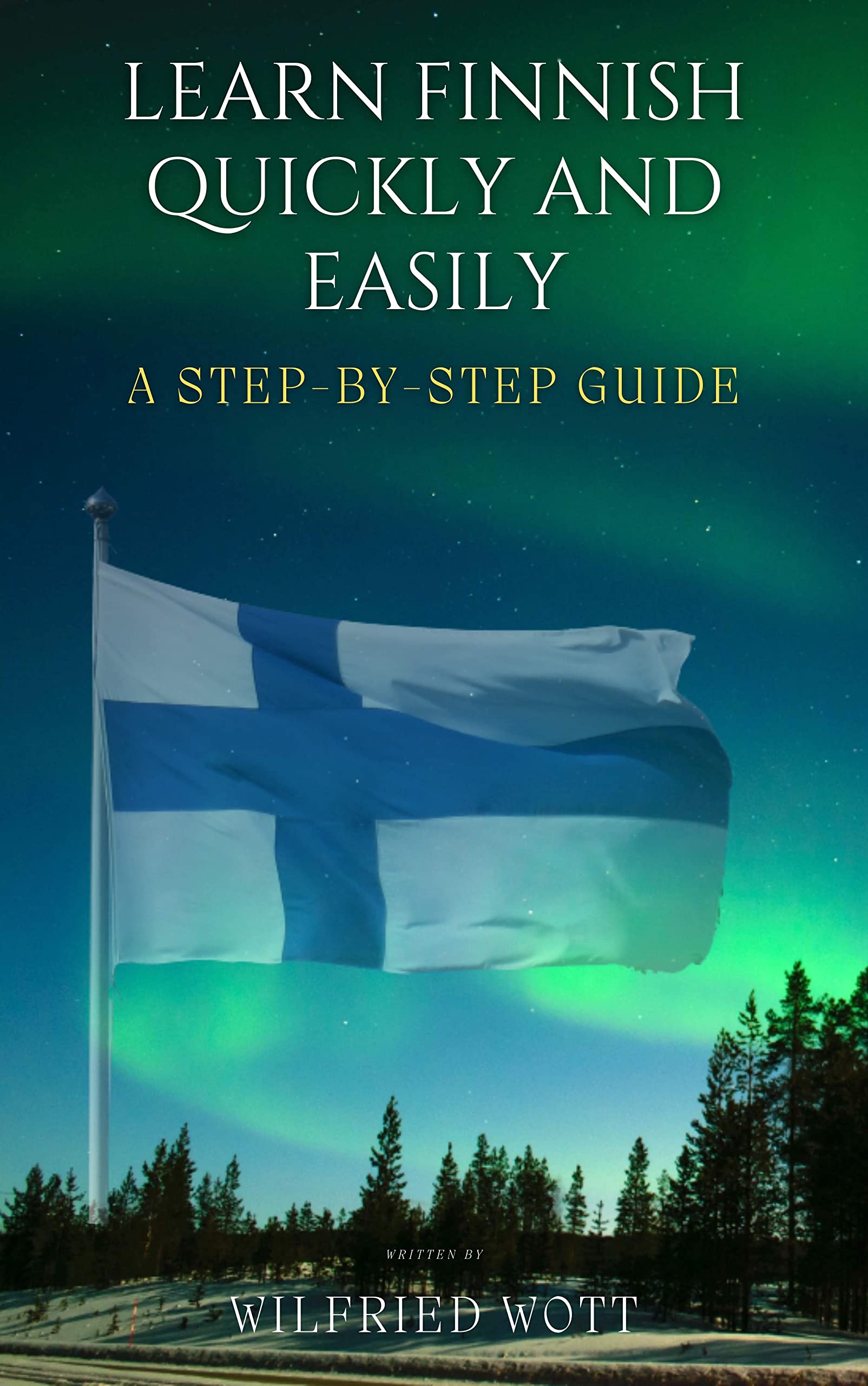 Learn Finnish Quickly and Easily: A Step-by-Step Guide by Wilfried Wott ...