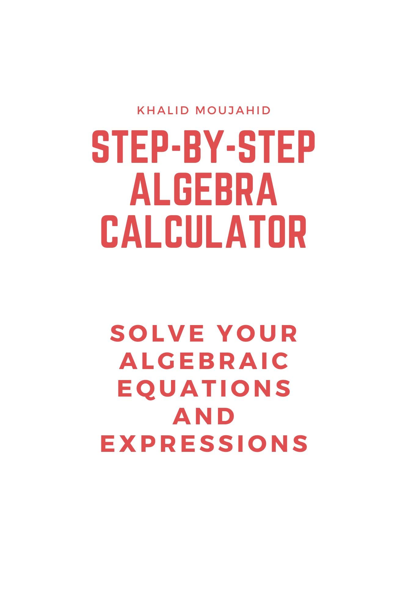 Step by Step Algebra Calculator Solve Your Algebraic Equations And Step by Step Algebra Calculator Solve Your Algebraic Equations And