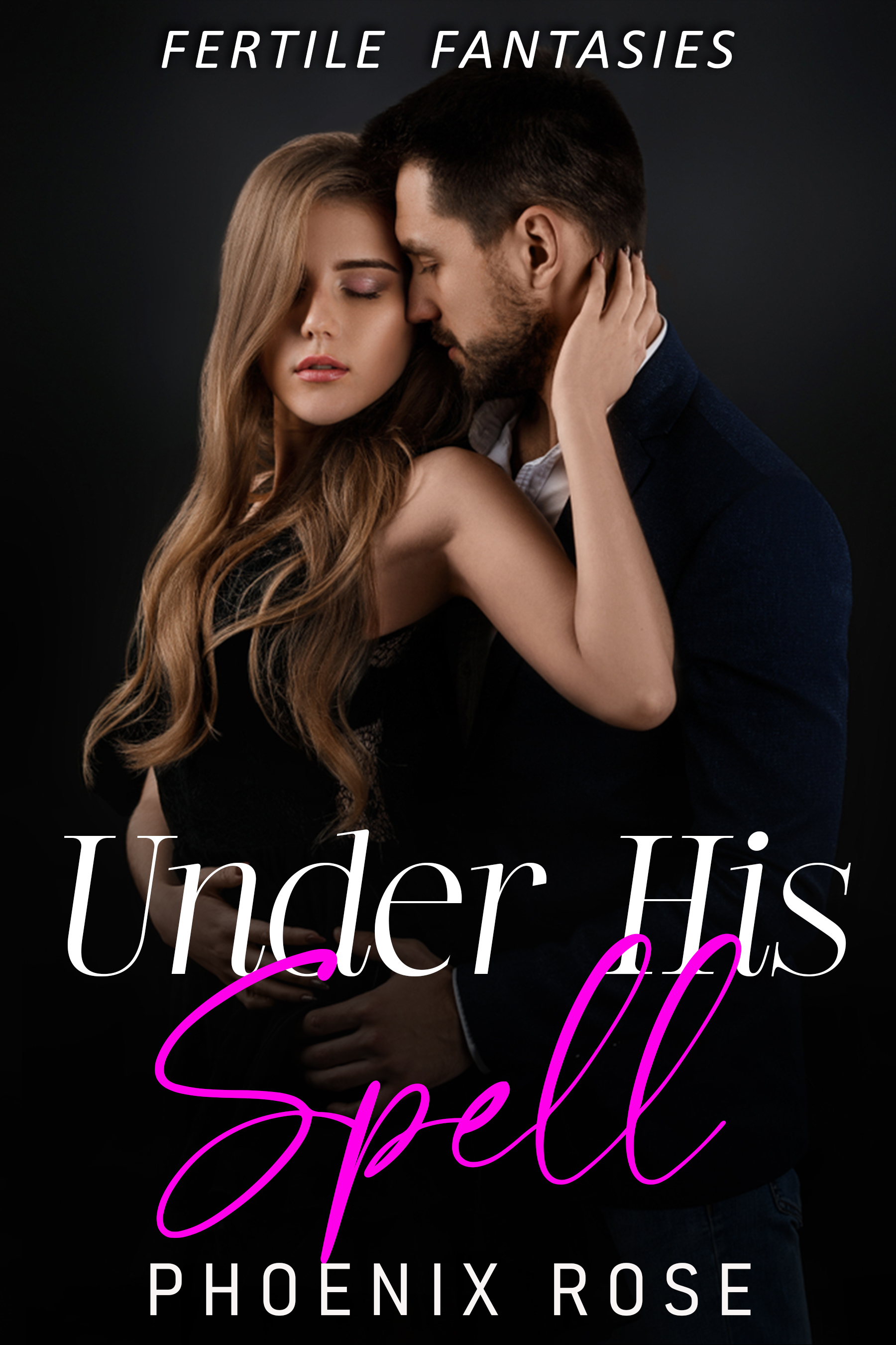 Fertile Fantasies 1 Under His Spell By Phoenix Rose Goodreads