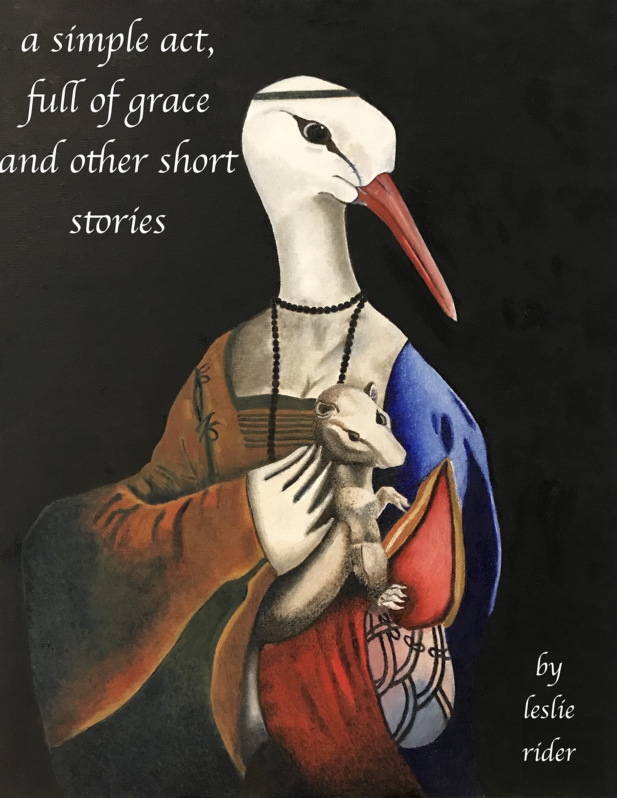 A Simple Act, Full of Grace, and Other Short Stories by Leslie Rider ...