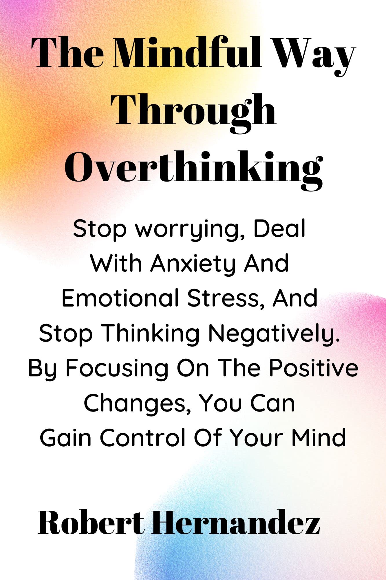 The Mindful Way Through Overthinking: Stop Worrying, Deal With Anxiety ...
