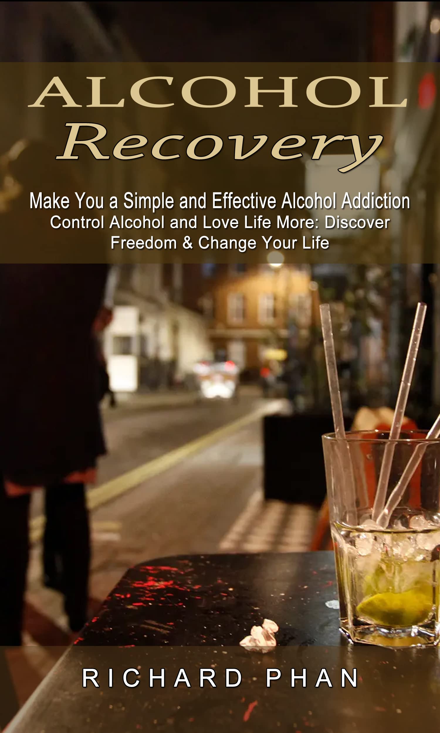 Alcohol Recovery: Make You a Simple and Effective Alcohol Addiction by ...