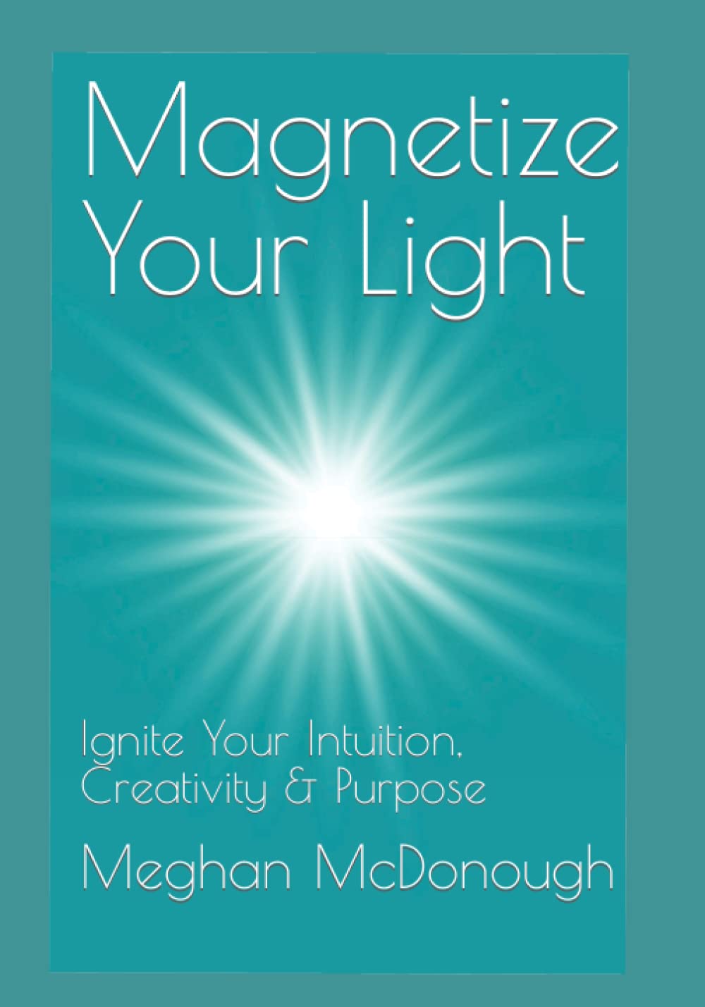 Magnetize Your Light: Ignite Your Intuition, Creativity & Purpose by ...