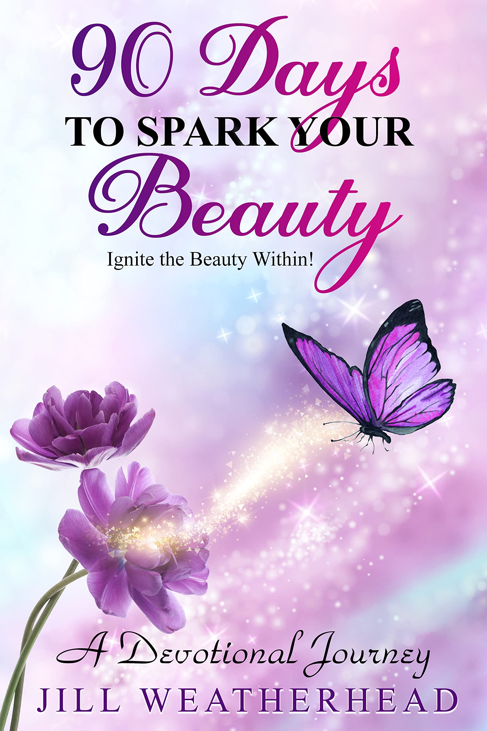 90 Days to Spark Your Beauty: Ignite the Beauty within - A Devotional ...