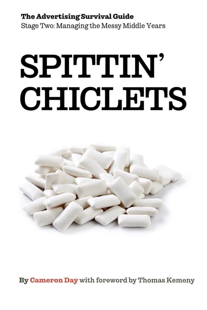 Spittin' Chiclets: Book Two of the Advertising Survival Guide: MANAGING THE MESSY MIDDLE YEARS ...