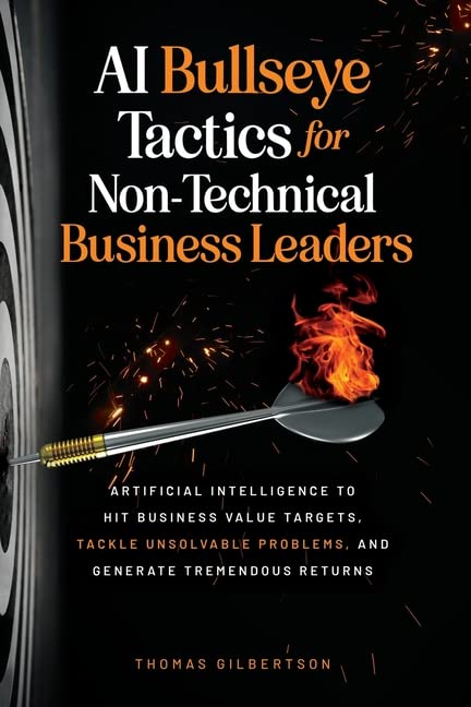 AI Bullseye Tactics For Non-Technical Business Leaders: Artificial ...