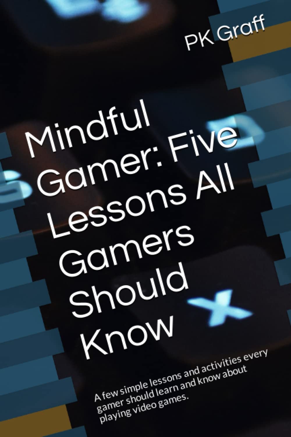 Mindful Gamer: Five Lessons All Gamers Should Know: A few simple ...