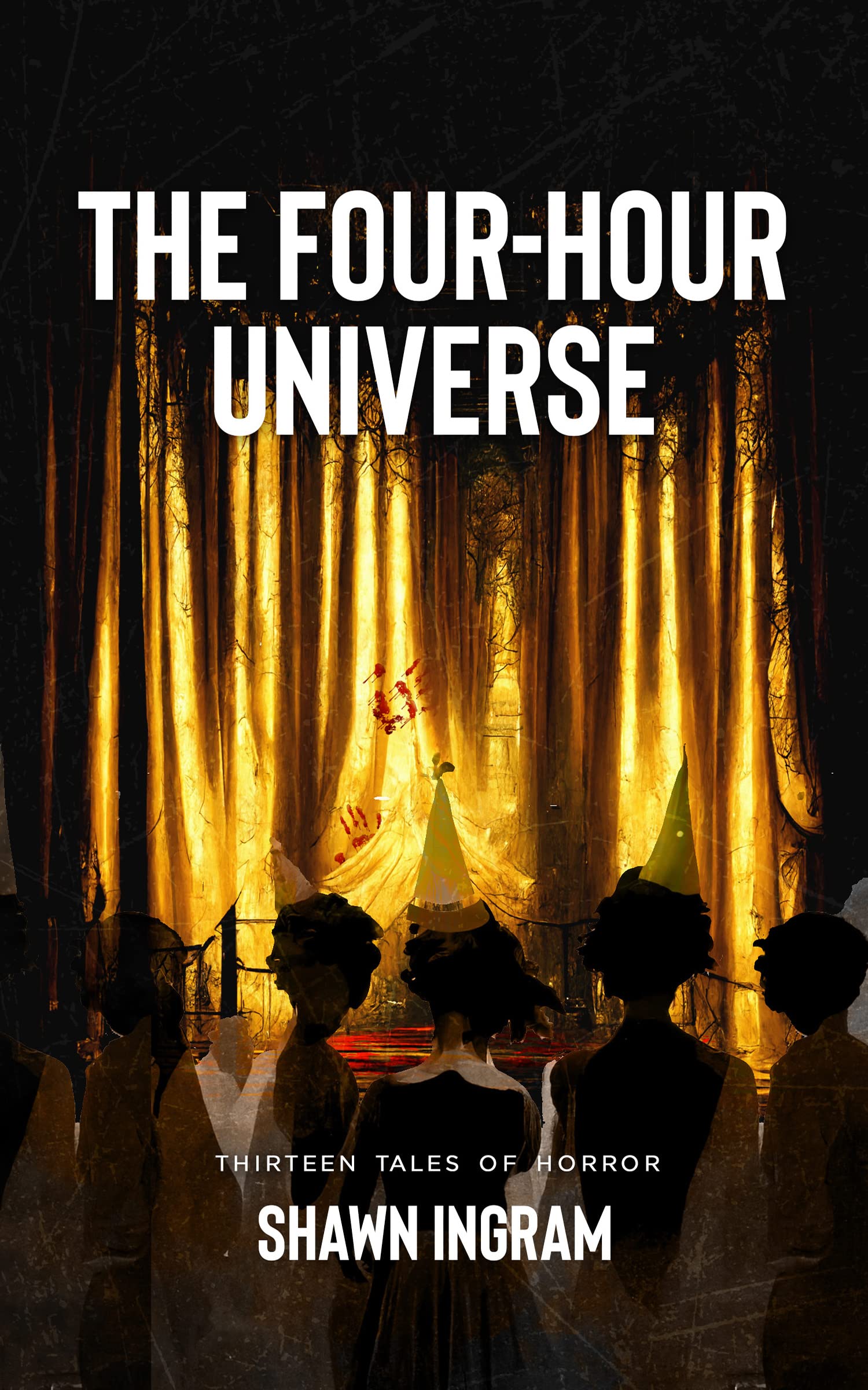 The Four-Hour Universe: Thirteen tales of horror. by Shawn Ingram ...