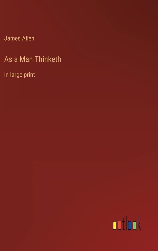 As a Man Thinketh: in large print by James Allen | Goodreads