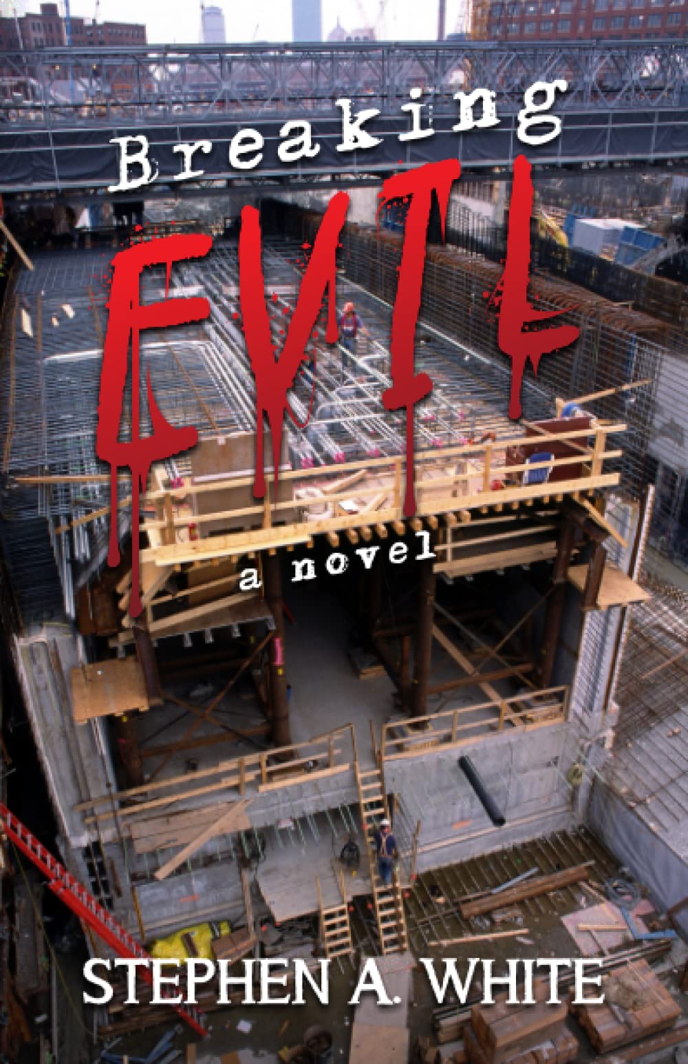 Breaking Evil by Stephen A White | Goodreads