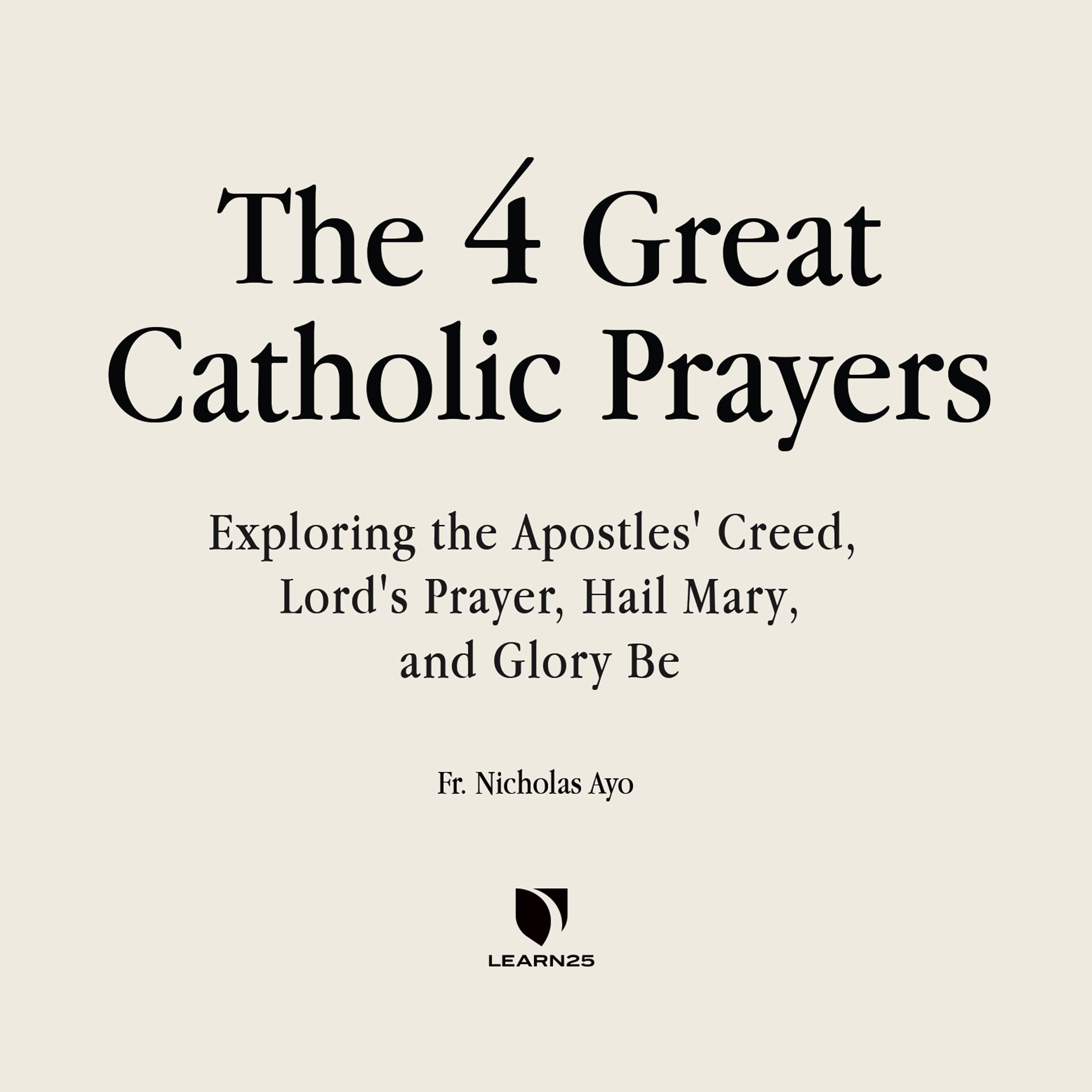 The Four Great Prayers: Exploring the Apostles' Creed, Lord's Prayer ...