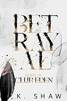 Betrayal (Doms of Club Eden #5) by L.K. Shaw | Goodreads