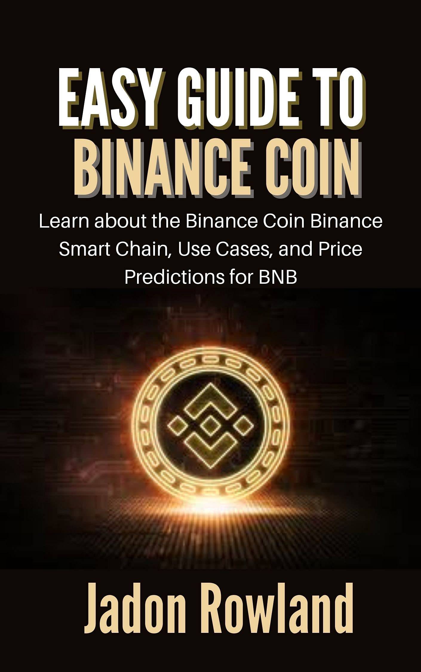 EASY GUIDE TO BINANCE COIN : Learn about the Binance Coin Binance Smart Chain, Use Cases, and ...