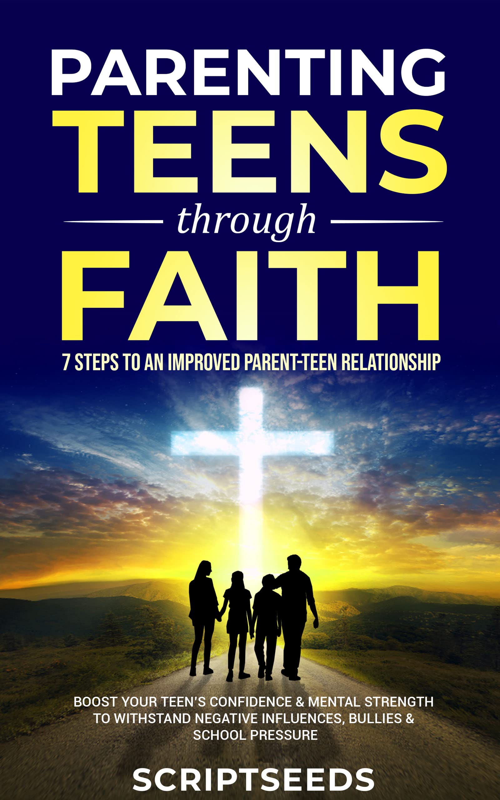 Parenting Teens Through Faith: 7 Steps to an Improved Parent-Teen ...