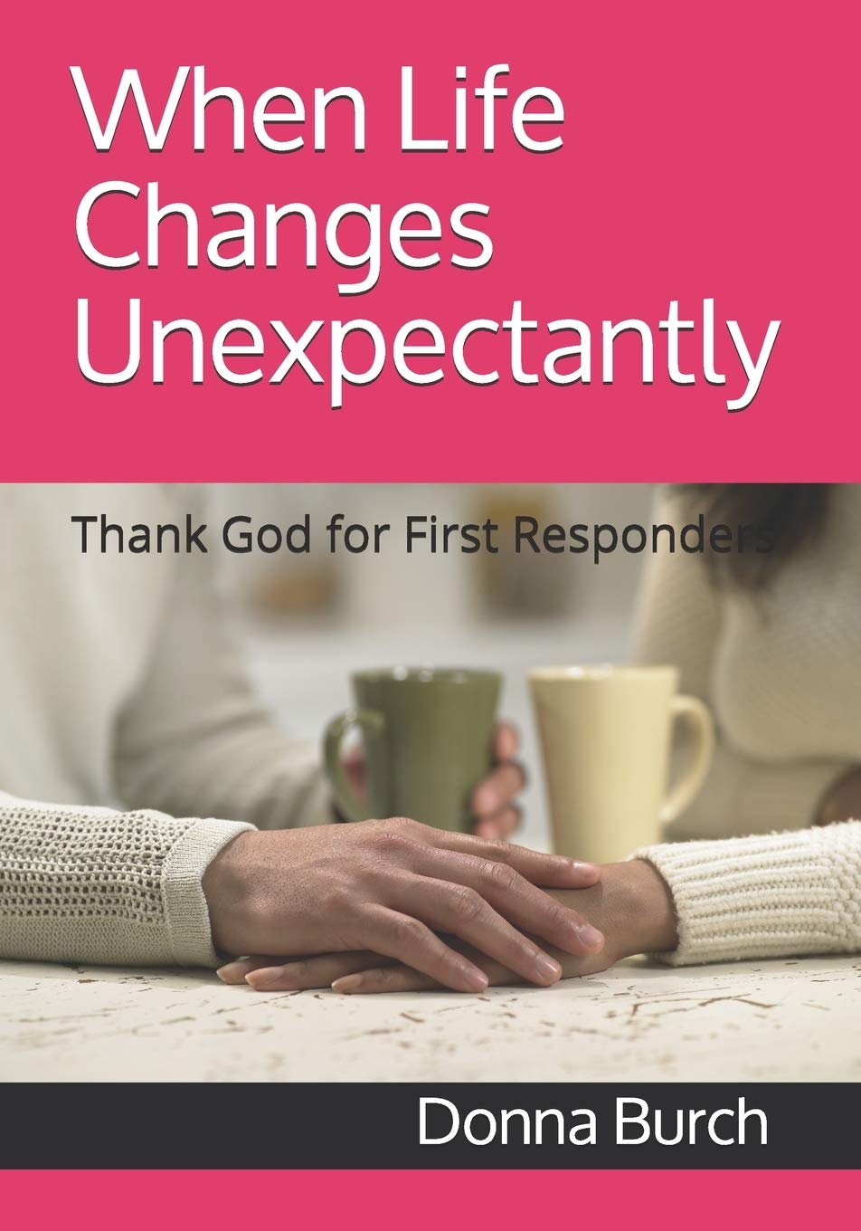 When Life Changes Unexpectantly: Thank God for First Responders by ...
