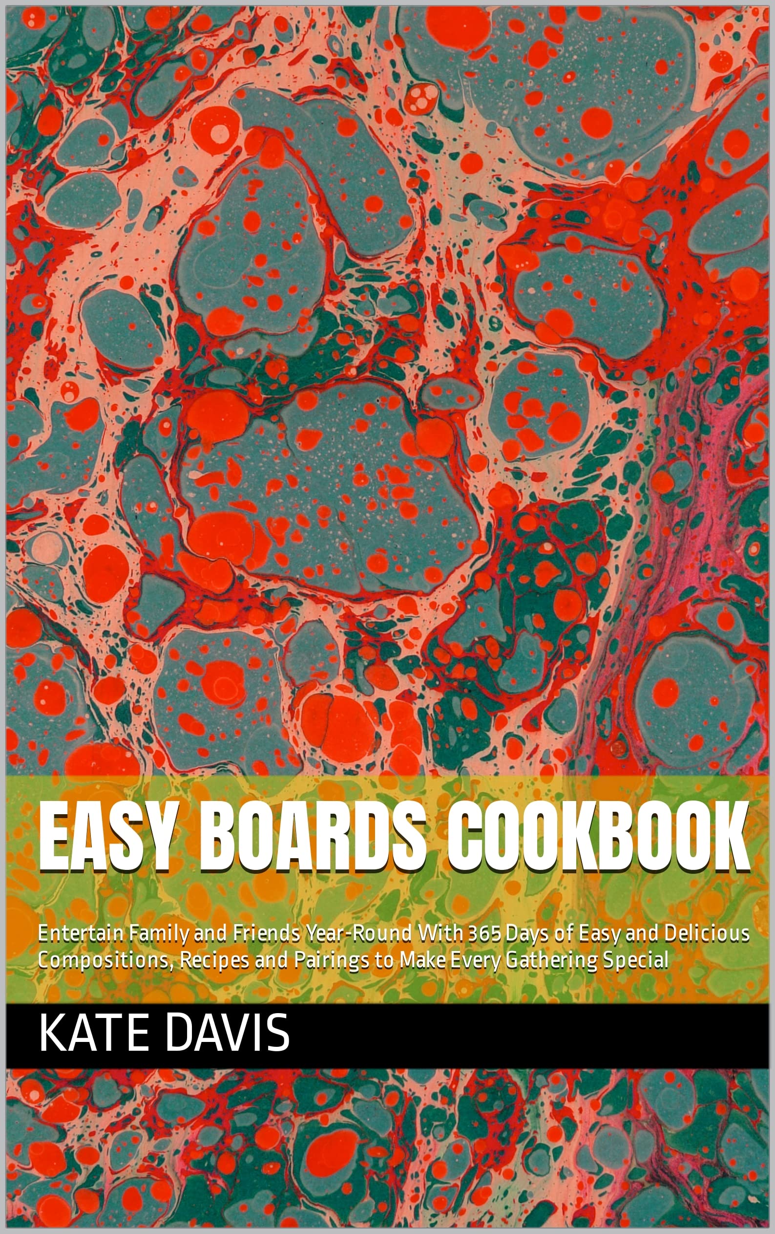 The Essential Boards Bible: 365 Days of Delicious Board Recipes From ...