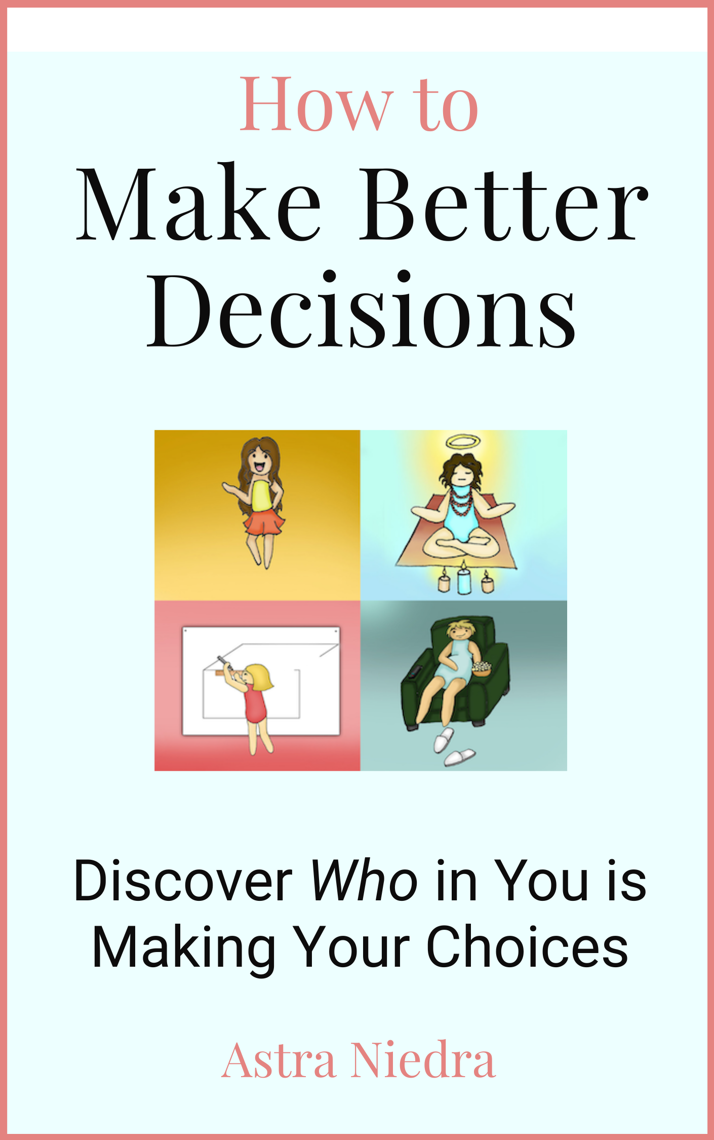 How to Make Better Decisions by Astra Niedra | Goodreads