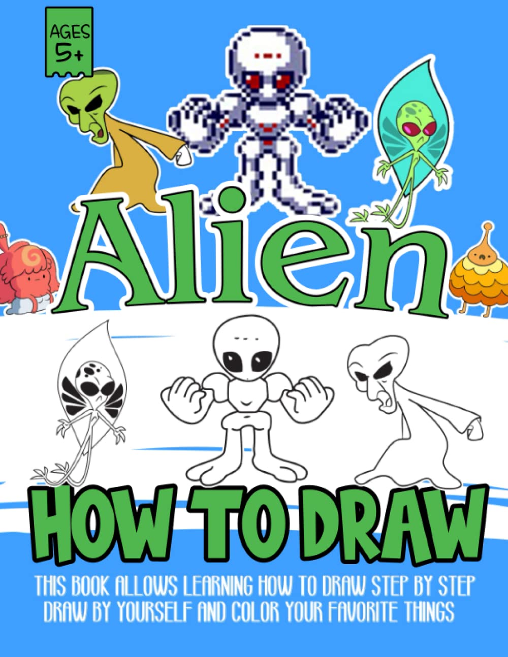 How To Draw Alien: Great Gift For Encouraging Creativity With Fun ...