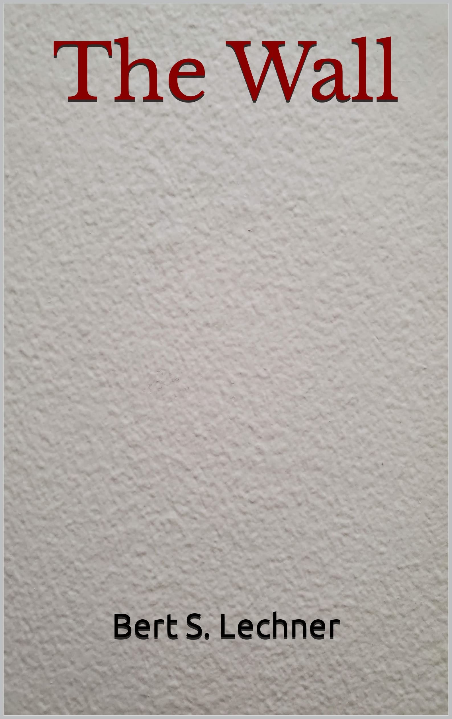 The Wall by Bert S. Lechner | Goodreads