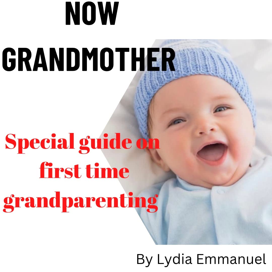 Now Grandmother : Special guide on first time grandparenting by Lydia ...